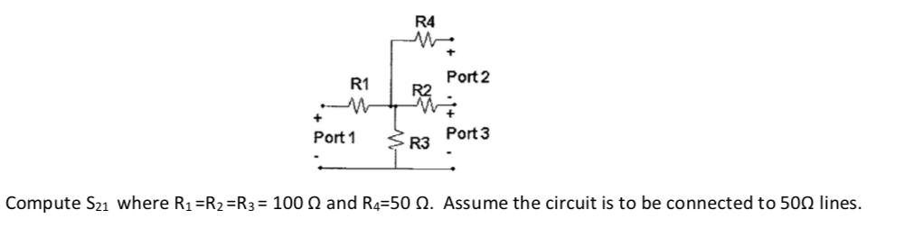 Solved Compute S21 ﻿where R1=R2=R3=100Ω ﻿and R4=50Ω. ﻿Assume | Chegg.com