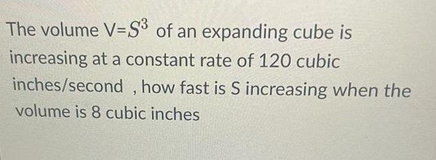 Solved The volume V=S3 of an expanding cube is increasing at | Chegg.com