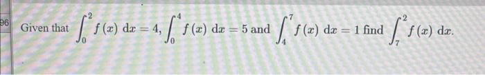Solved Given that ∫02f(x)dx=4,∫04f(x)dx=5 and ∫47f(x)dx=1 | Chegg.com