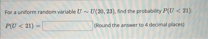Solved For a uniform random variable U∼U(20,23), find the | Chegg.com