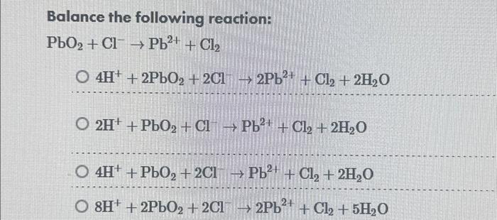 Solved Balance the following reaction: PbO2 +Cl → РЬ2+ + С1, | Chegg.com