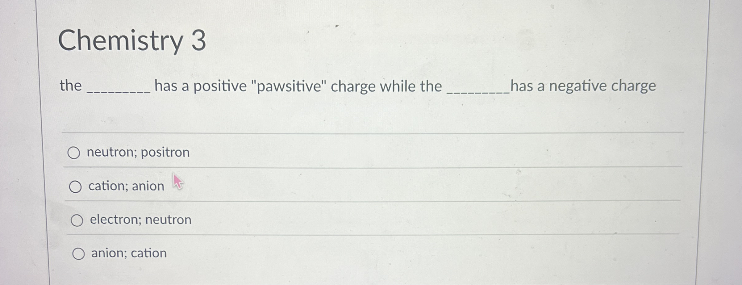 Solved Chemistry 3the ﻿has a positive "pawsitive" charge | Chegg.com