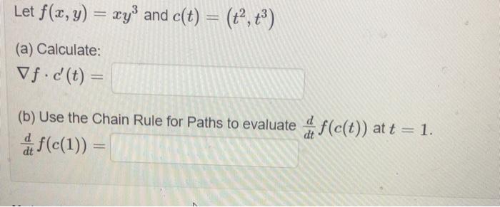 Solved Let f(x,y)=xy3 and c(t)=(t2,t3) (a) Calculate: | Chegg.com | Chegg.com