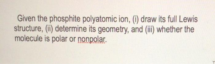 Solved Given the phosphite polyatomic ion, (i) draw its full | Chegg.com
