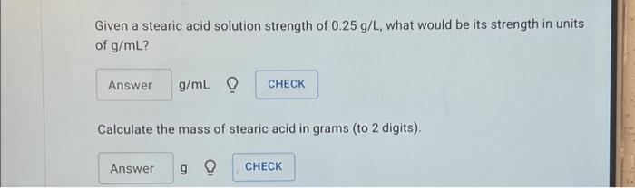 Solved Given a stearic acid solution strength of 0.25 g/L, | Chegg.com