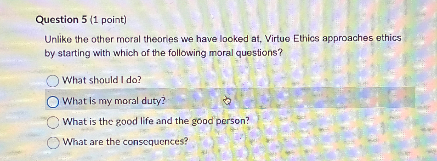 Solved Question 5 (1 ﻿point)Unlike the other moral theories | Chegg.com
