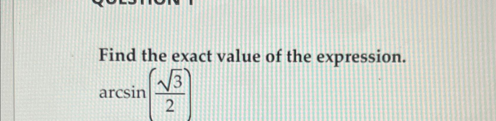 Solved Find the exact value of the expression. arcsin(322) | Chegg.com