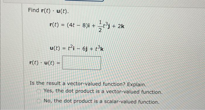 Solved Find r(t)⋅u(t) r(t)=(4t−8)i+21t3j+2k u(t)=t2i−6j+t3k | Chegg.com