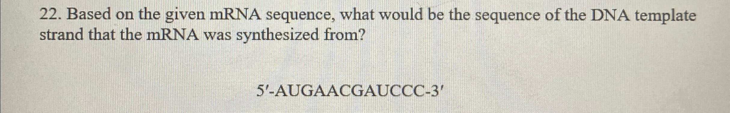 Solved Based on the given mRNA sequence, what would be the | Chegg.com