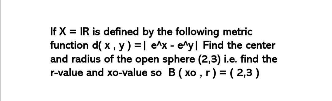 Solved If X = IR is defined by the following metric function | Chegg.com