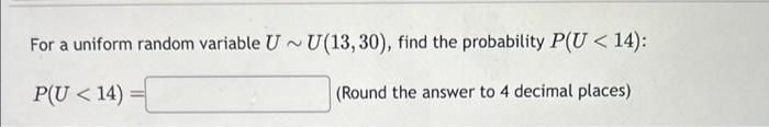 Solved For a uniform random variable U∼U(13,30), find the | Chegg.com