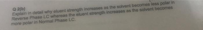 Solved Q 2(b) Explain in detail why eluent strength | Chegg.com