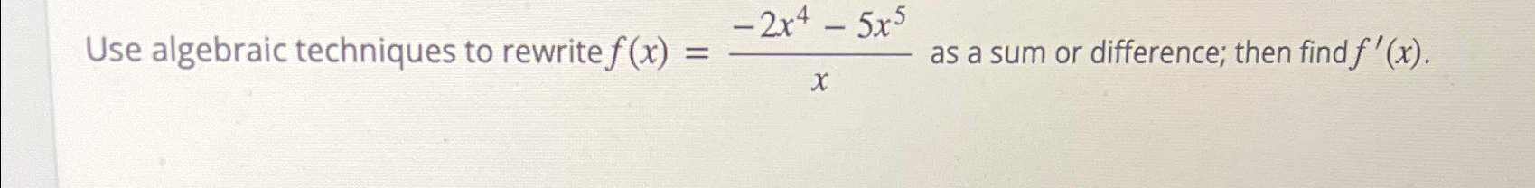Solved Use algebraic techniques to rewrite f(x)=-2x4-5x5x | Chegg.com