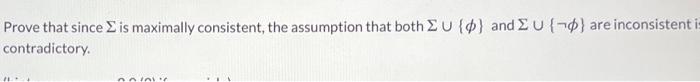Solved Prove that since Σ is maximally consistent, the | Chegg.com