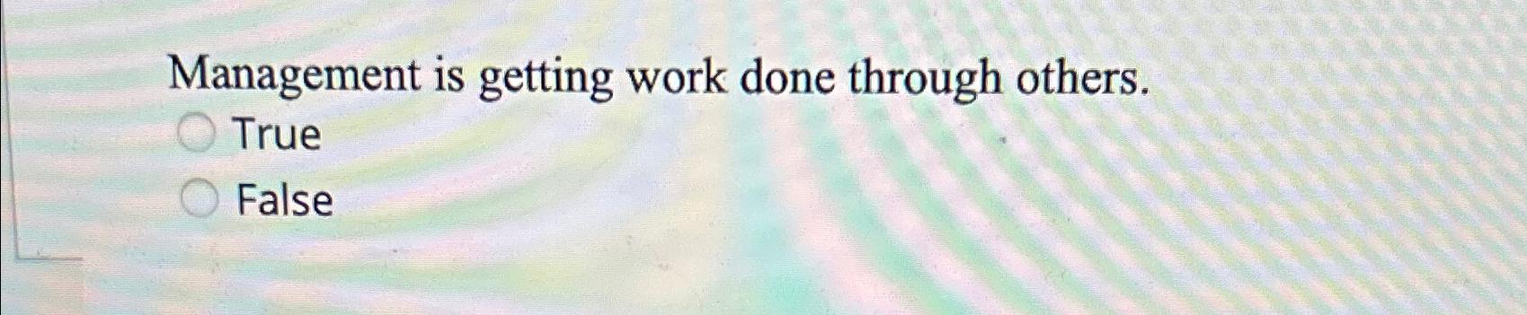 Solved Management is getting work done through | Chegg.com