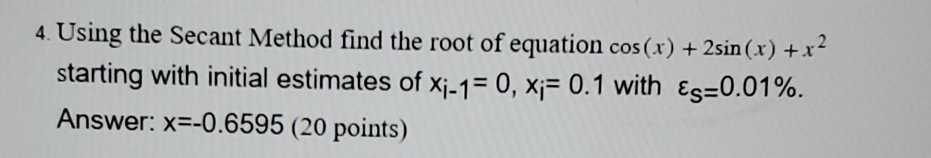 Solved 4. Using the Secant Method find the root of equation | Chegg.com