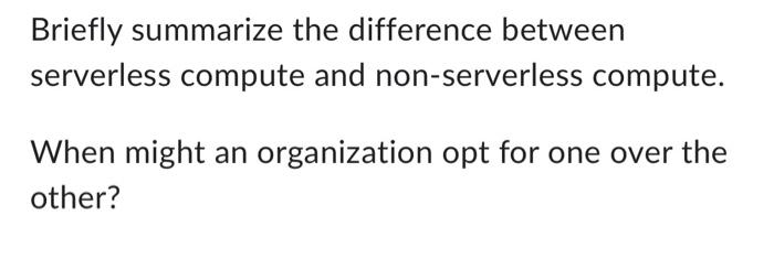 Solved Briefly summarize the difference between serverless | Chegg.com