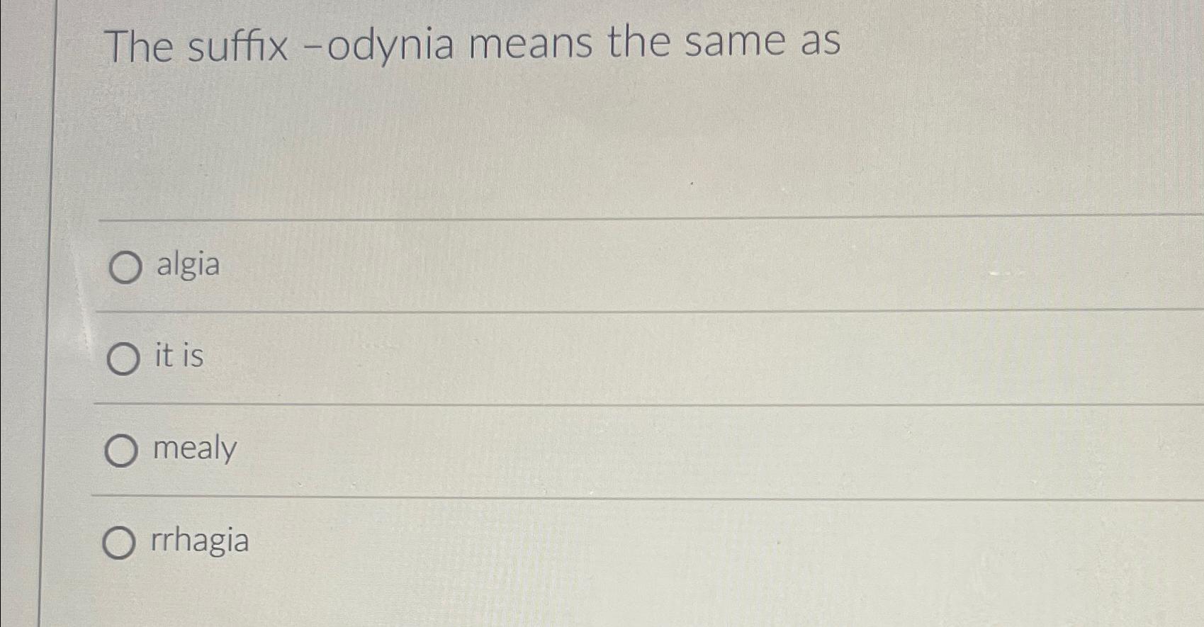 Solved The suffix-odynia means the same asalgiait | Chegg.com