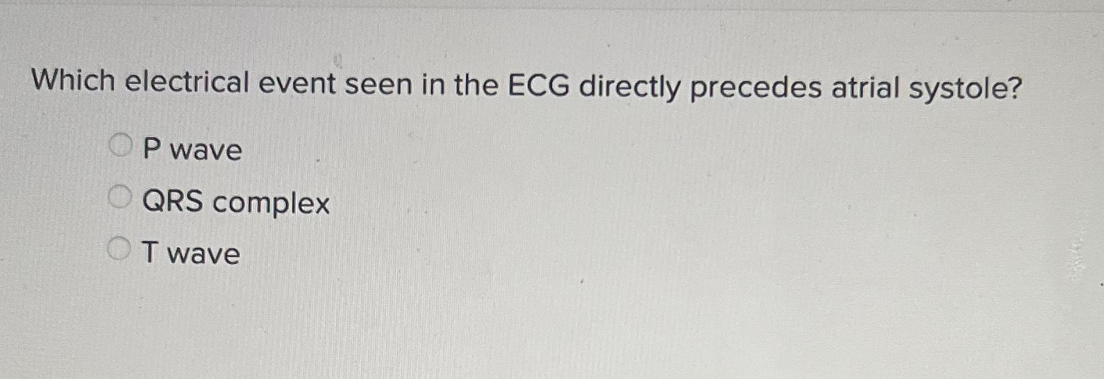 Solved Which electrical event seen in the ECG directly | Chegg.com