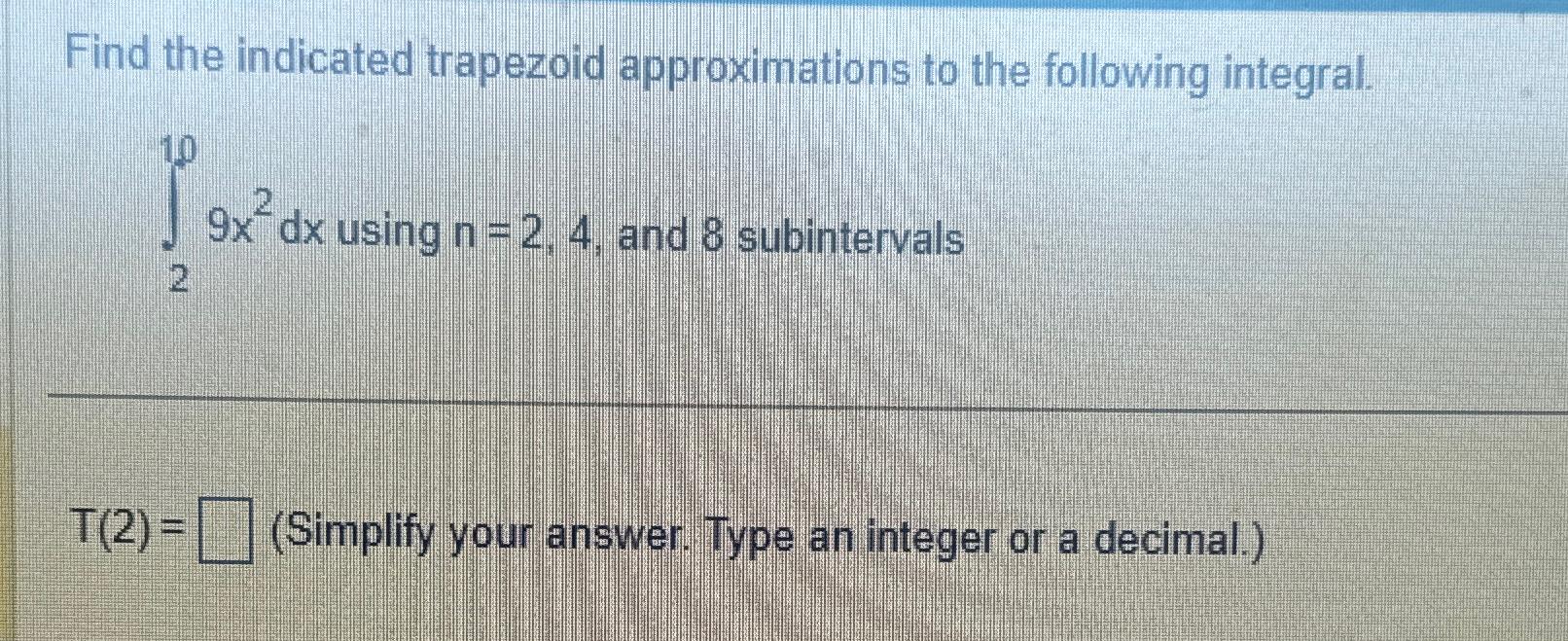 Solved Find the indicated trapezoid approximations to the | Chegg.com