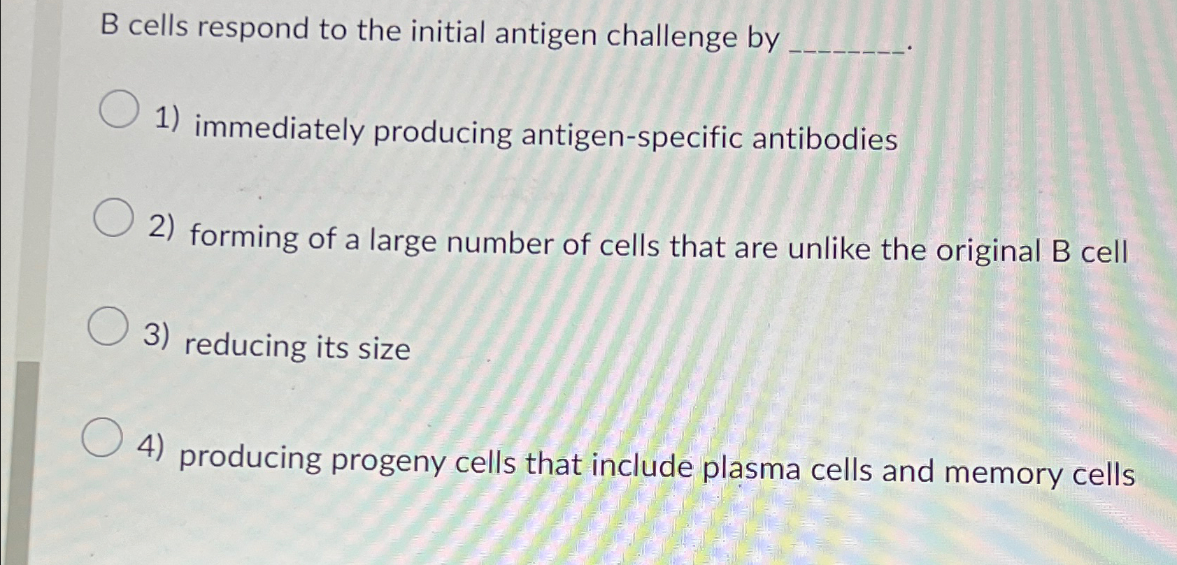 Solved B cells respond to the initial antigen challenge | Chegg.com