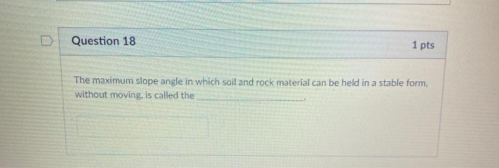 Solved Question 18 1 pts The maximum slope angle in which | Chegg.com