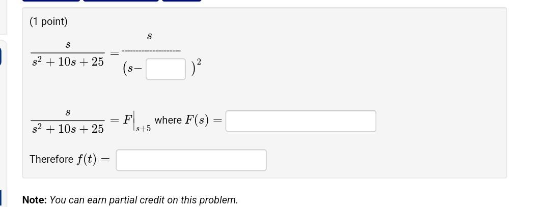 Solved (1 point) s2+10s+25s=(s−…s)2s2+10s+25s=F∣s+5 where | Chegg.com