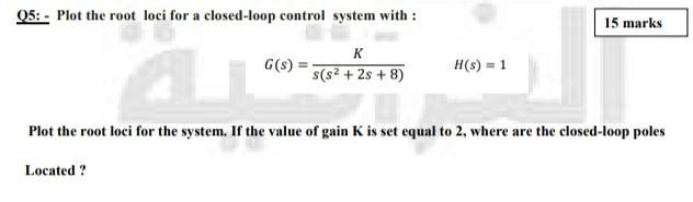 Solved Q5: - Plot the root loci for a closed-loop control | Chegg.com Solved Q5: - Plot the root loci for a closed-loop control | Chegg.com