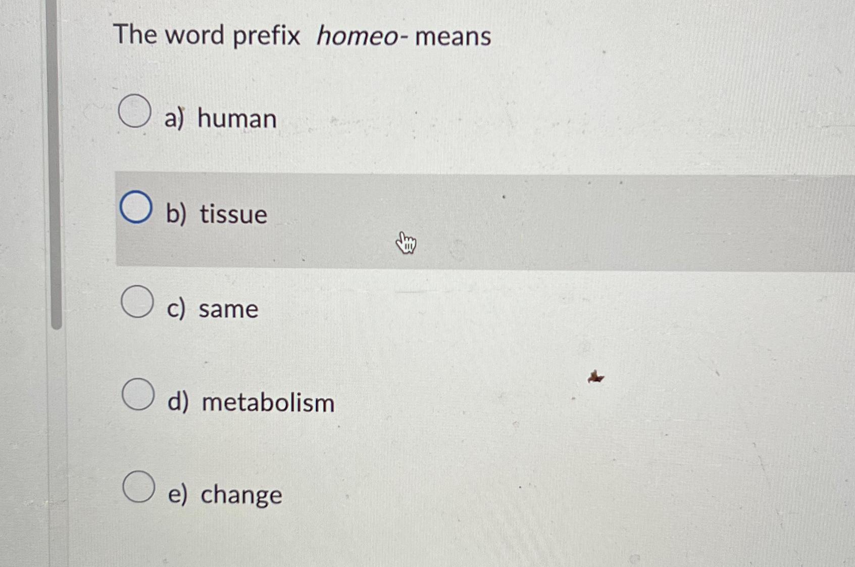 Solved The word prefix homeo-meansa) ﻿humanb) ﻿tissuec) | Chegg.com