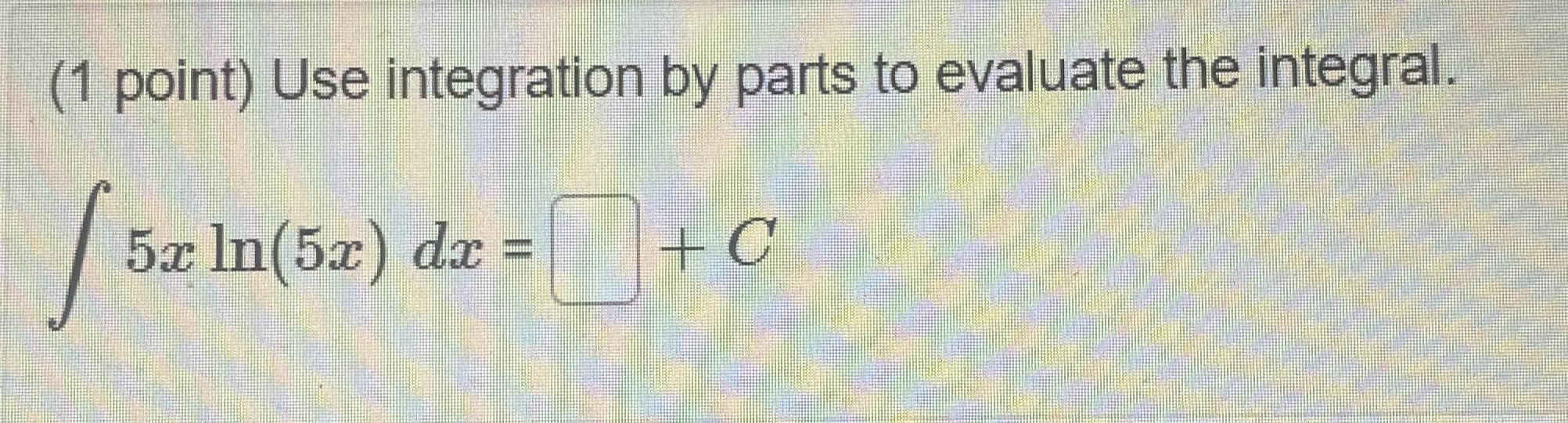 Solved (1 ﻿point) ﻿Use integration by parts to evaluate the | Chegg.com