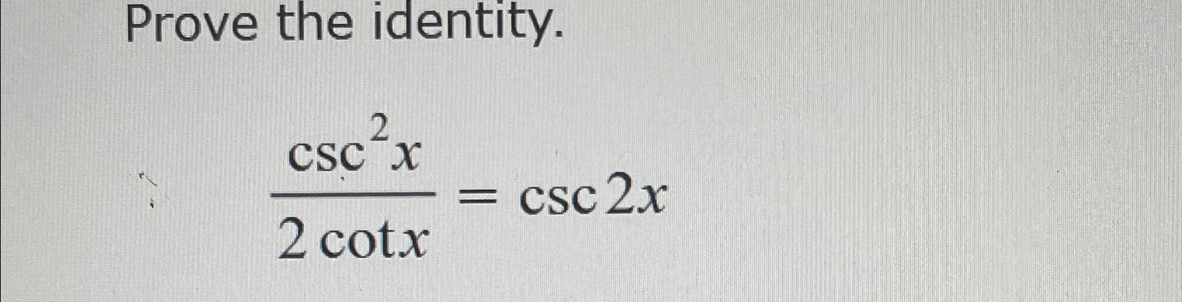 Solved Prove the identity.csc2x2cotx=csc2x | Chegg.com
