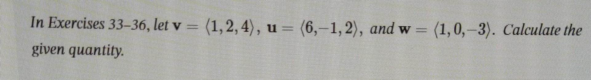Solved In Exercises 33-36, let v= 1,2,4 ,u= 6,−1,2 , and | Chegg.com