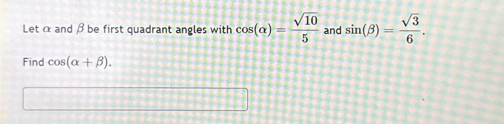 Solved Let α ﻿and β ﻿be first quadrant angles with | Chegg.com