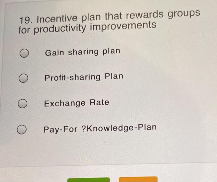 Solved 19. Incentive plan that rewards groups for | Chegg.com