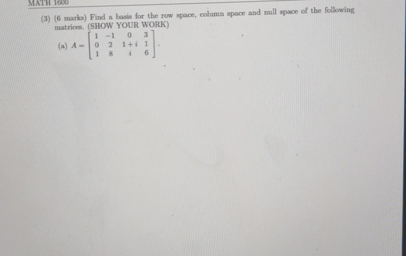 Solved (3) (6 marks) Find a basis for the row space, column | Chegg.com