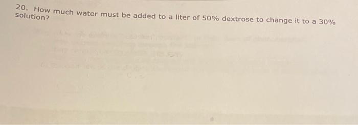 Solved 20. How much water must be added to a liter of 50% | Chegg.com