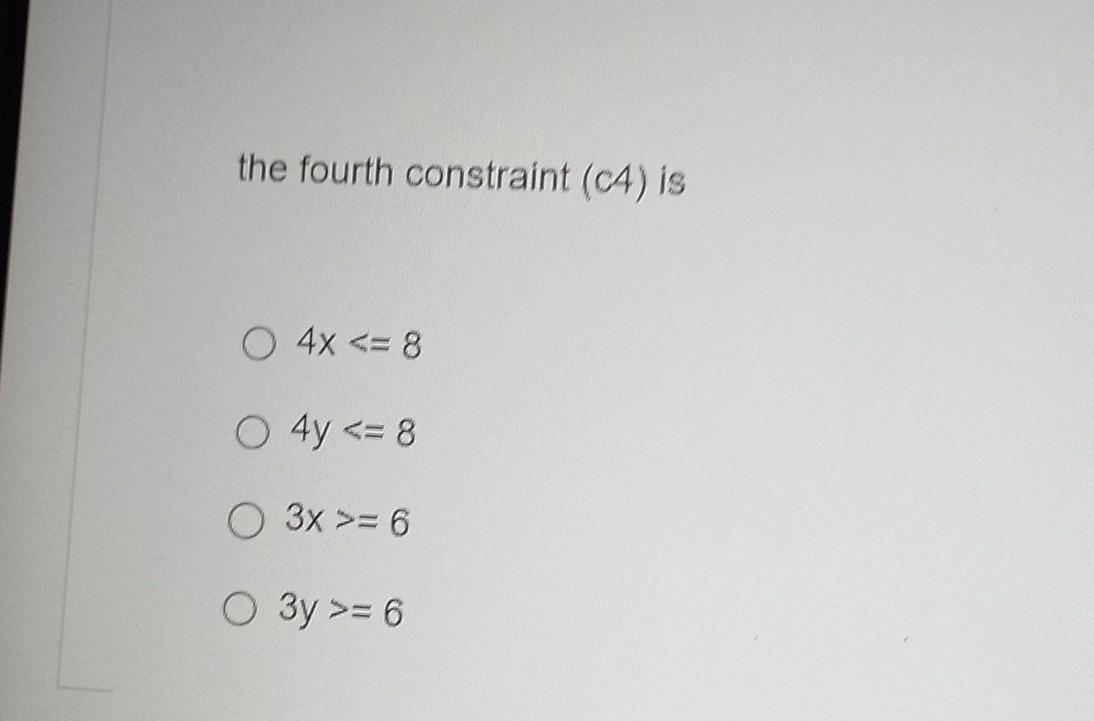 Solved the fourth constraint (c4) is 4x =6 | Chegg.com
