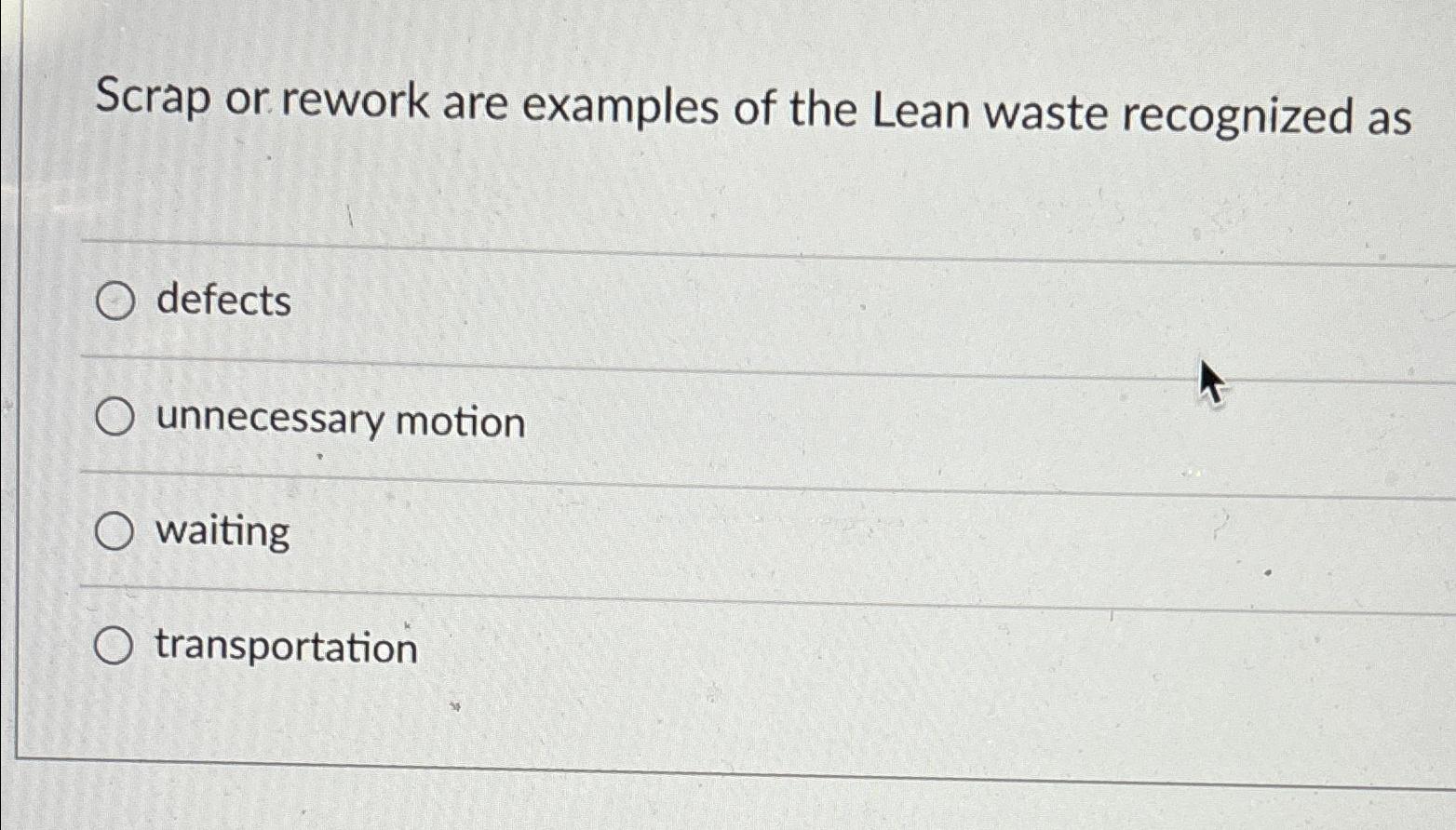 Solved Scrap or rework are examples of the Lean waste | Chegg.com