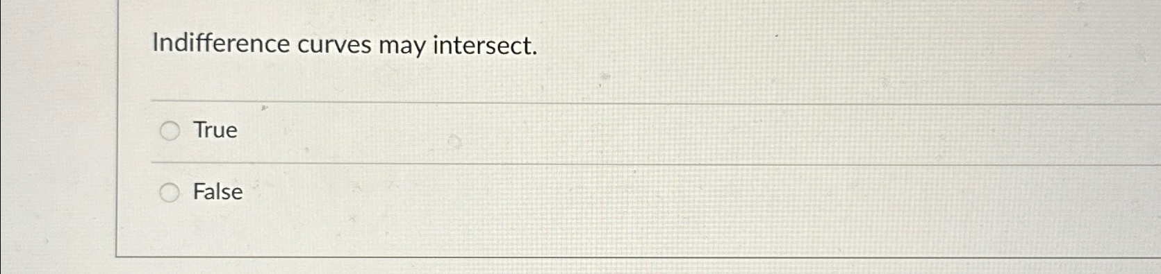 Solved Indifference curves may intersect.TrueFalse | Chegg.com