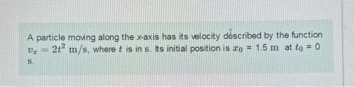 Solved At t=1.3 s, what is the particle's velocity? Express | Chegg.com