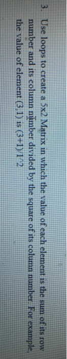 Solved Use loops to create a 5x2 Matrix in which the value | Chegg.com