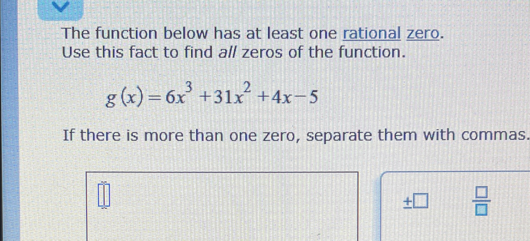 Solved The function below has at least one rational zero.Use | Chegg.com
