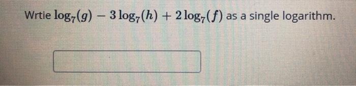 Solved Wrtie log;(9) — 3 log (h) + 2 logy(S). as a single | Chegg.com