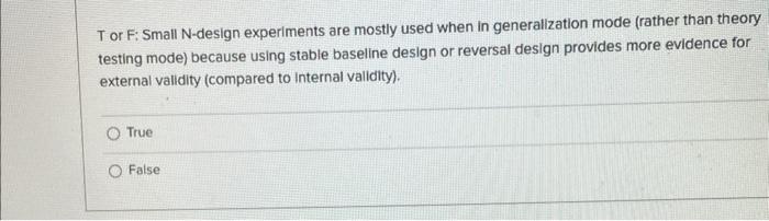 Solved T or F: Small N-design experiments are mostly used | Chegg.com