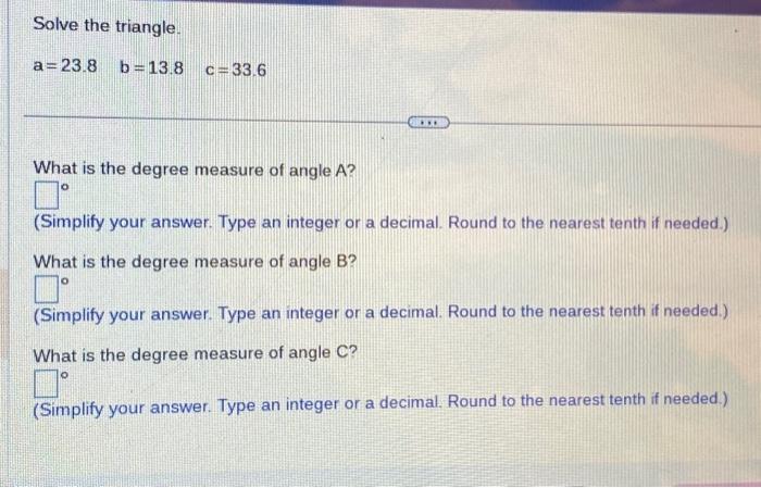 Solved Solve the triangle. a=23.8b=13.8c=33.6 What is the | Chegg.com