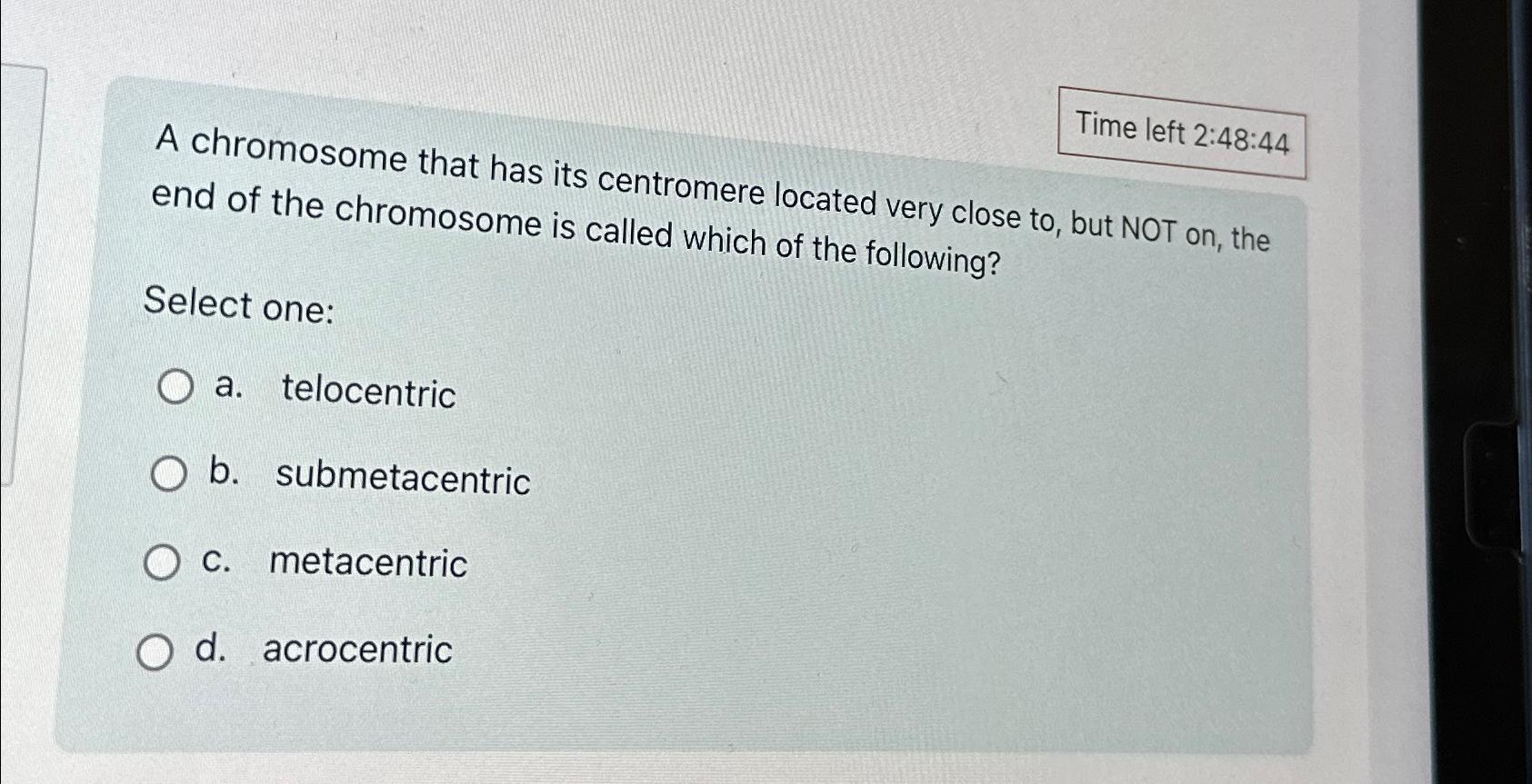 Solved Time left 2:48:44A chromosome that has its centromere | Chegg.com
