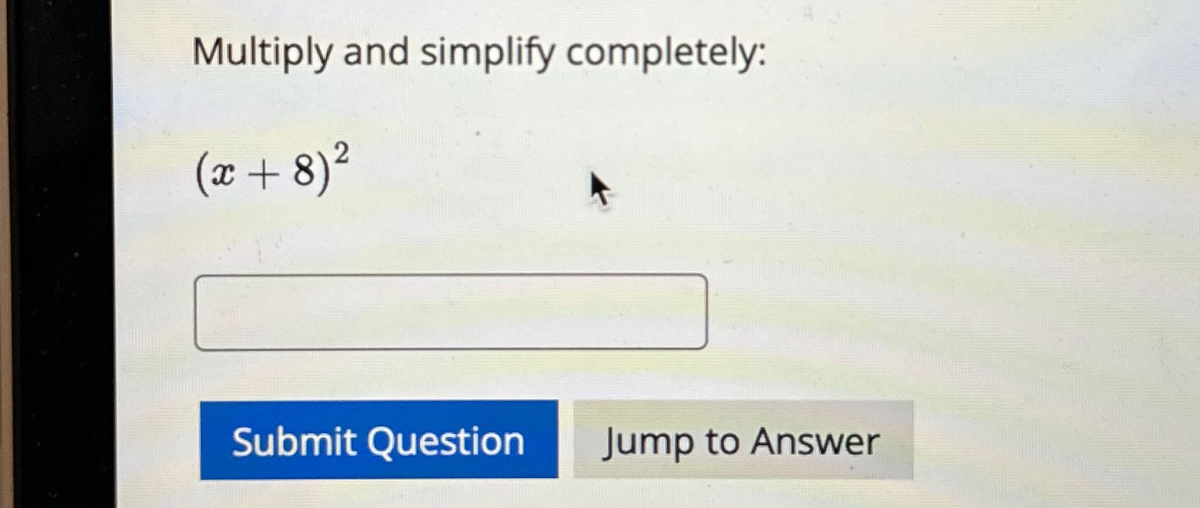 Solved Multiply and simplify completely:(x+8)2 | Chegg.com