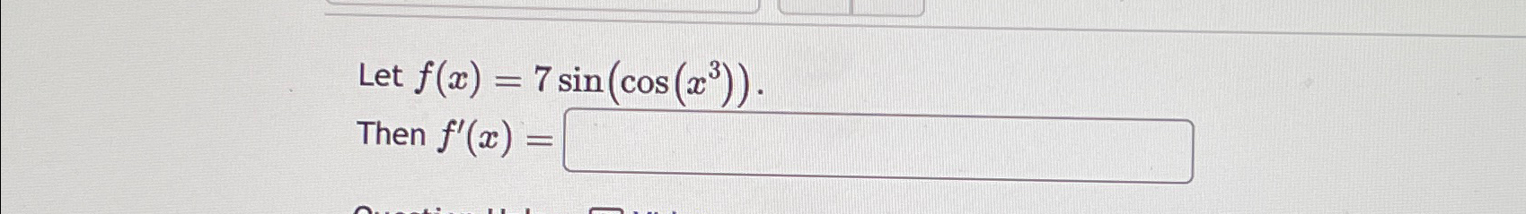 Solved Let f(x)=7sin(cos(x3)).Then f'(x)= | Chegg.com