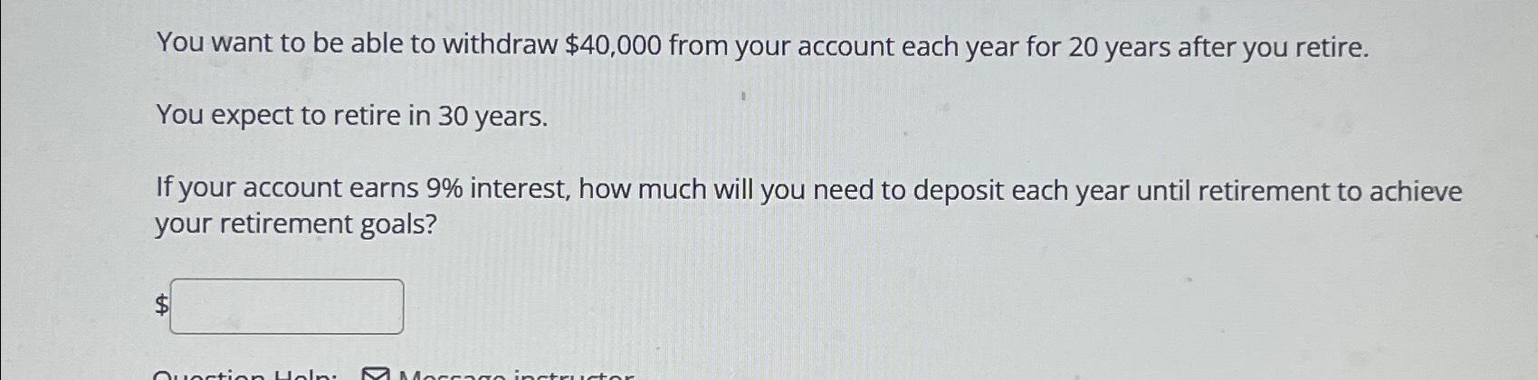 Solved You want to be able to withdraw $40,000 ﻿from your | Chegg.com