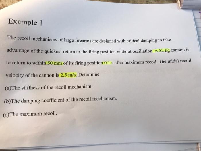 Solved Example 1 The recoil mechanisms of large firearms are | Chegg.com